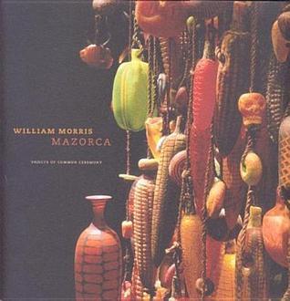 Mazorca: Objects Of Common Ceremony by William Morris | Goodreads