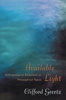Available Light: Anthropological Reflections on Philosophical Topics ...