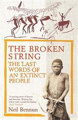 The Broken String : The Last Words of an Extinct People by Neil Bennun ...