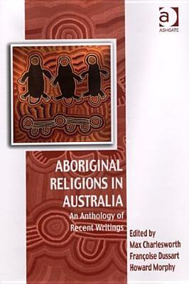 Aboriginal Religions in Australia: An Anthology of Recent Writings by ...