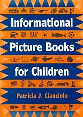 Informational Picture Books for Children by Patricia J. Cianciolo ...