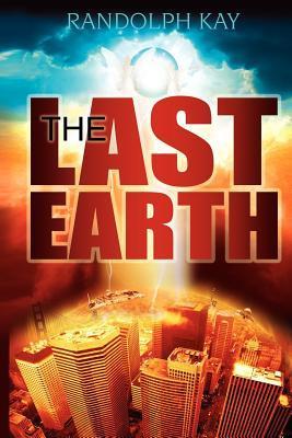 The Last Earth by Randolph Kay | Goodreads