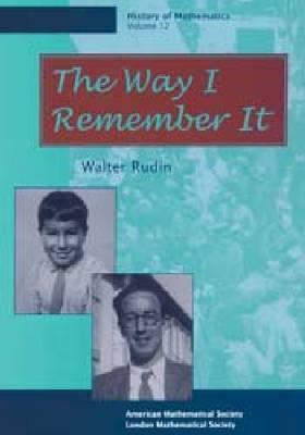 The Way I Remember It (History of Mathematics) by Walter Rudin | Goodreads