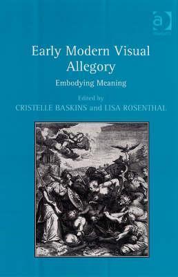 Early Modern Visual Allegory: Embodying Meaning by Cristelle Louise ...