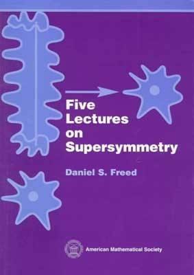 Five Lectures on Supersymmetry (FLS) by Daniel S. Freed | Goodreads