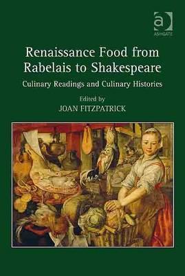 Renaissance Food from Rabelais to Shakespeare: Culinary Readings and ...
