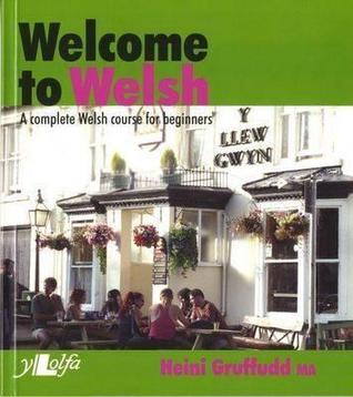 Welcome to Welsh: A Complete Welsh Course for Beginners by Heini ...