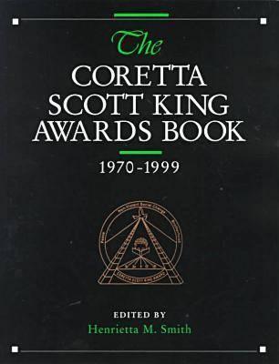 The Coretta Scott King Awards Book, 1970-1999 by Henrietta M. Smith ...