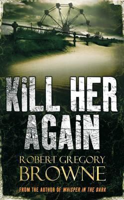 KILL HER AGAIN [Paperback] by Robert Gregory Browne | Goodreads