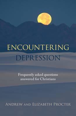 Encountering Depression: Frequently asked Questions Answered for Christians by Andrew Procter ...