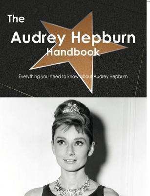 The Audrey Hepburn Handbook - Everything You Need to Know about Audrey ...