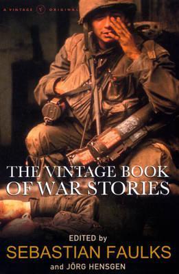 The Vintage Book of War Stories by Sebastian Faulks | Goodreads