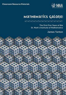 Mathematics Galore!: The First Five Years of the St. Mark's Institute ...
