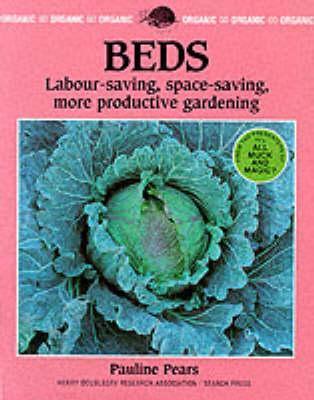 Beds: Labour-Saving, Space-Saving, More Productive Gardening by Pauline ...