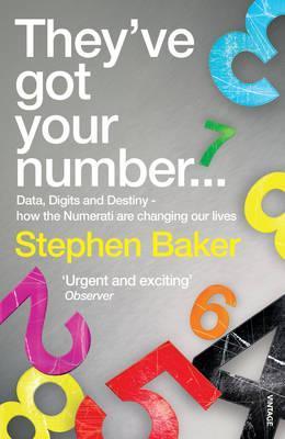 They've Got Your Number: Data, Digits and Destiny by Stephen Baker ...