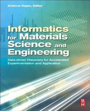 Informatics for Materials Science and Engineering: Data-driven Discovery for Accelerated ...