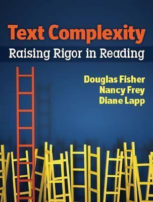 Text Complexity: Raising Rigor in Reading by Douglas Fisher | Goodreads