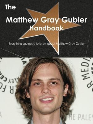 The Matthew Gray Gubler Handbook - Everything You Need to Know about ...