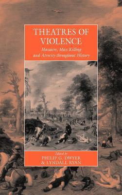 Theatres Of Violence: Massacre, Mass Killing and Atrocity throughout ...