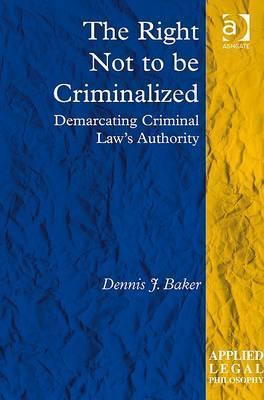 The Right Not to be Criminalized: Demarcating Criminal Law's Authority ...