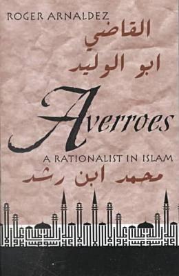 Averroes: A Rationalist in Islam by Roger Arnaldez | Goodreads