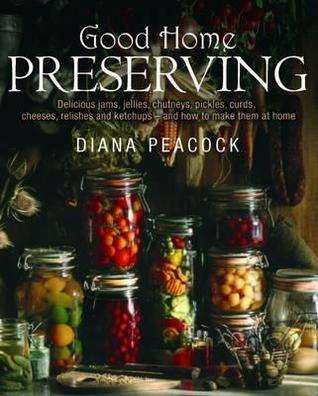 Good Home Preserves by Diana Peacock | Goodreads