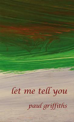 Let Me Tell You by Paul Griffiths | Goodreads