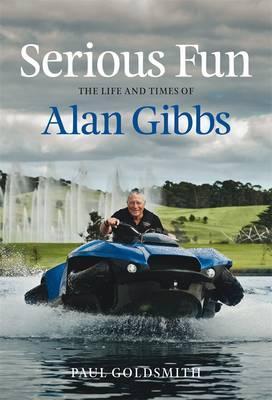 Serious Fun: the Life And Times of Alan Gibbs by Paul Goldsmith | Goodreads