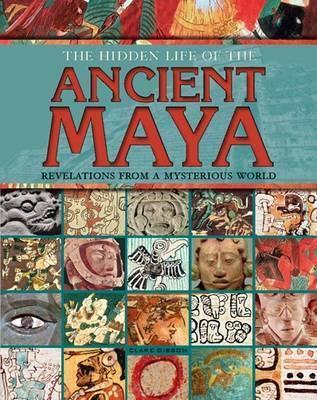The Hidden Life of the Ancient Maya by Clare Gibson | Goodreads