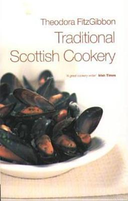 Traditional Scottish Cookery by Theodora FitzGibbon | Goodreads