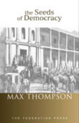 The Seeds of Democracy. Federation Press. 2007. by M.M.H. Thompson ...