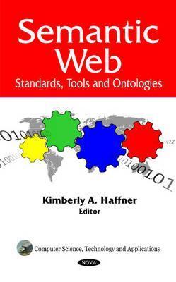 Semantic Web: Standards, Tools and Ontologies by Kimberly A. Haffner | Goodreads