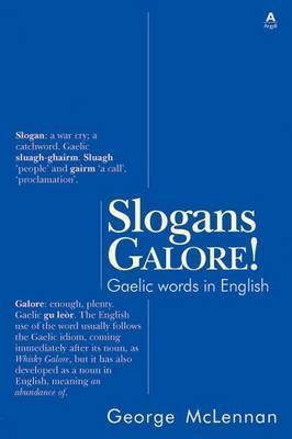 Slogans Galore! Gaelic Words in English by George McLennan | Goodreads