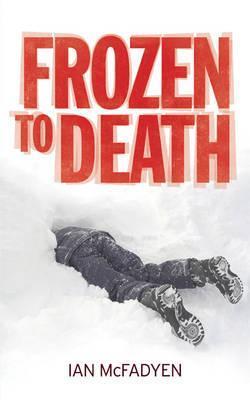 Frozen to Death by Ian McFadyen | Goodreads
