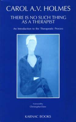 There Is No Such Thing As A Therapist: An Introduction to the ...