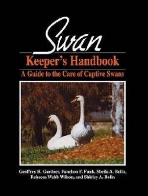 Swan Keeper's Handbook: A Guide to the Care of Captive Swans by ...