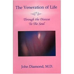 The Veneration of Life: Through the Disease to the Soul by John Diamond ...