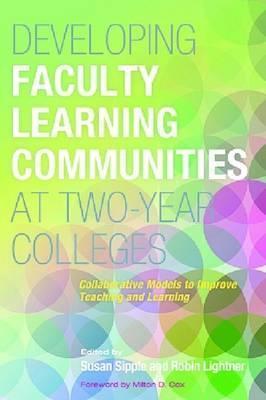Developing Faculty Learning Communities at Two-Year Colleges: Collaborative Models to Improve ...