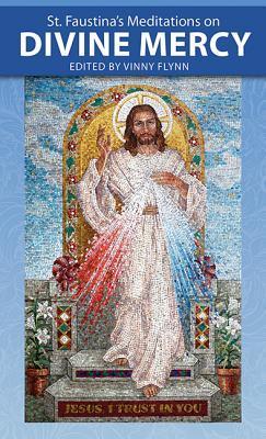 St. Faustina's Meditations on Divine Mercy by Vinny Flynn | Goodreads