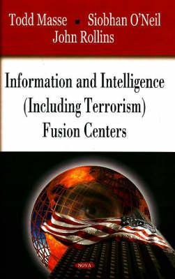 Information and Intelligence Including Terrorism Fusion Centers by Todd ...