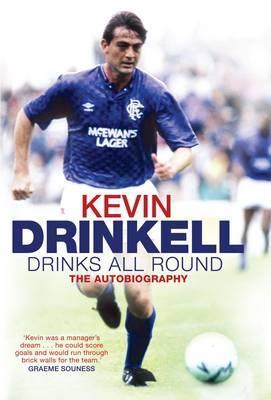 Drinks All Round: The Autobiography by Kevin Drinkell | Goodreads