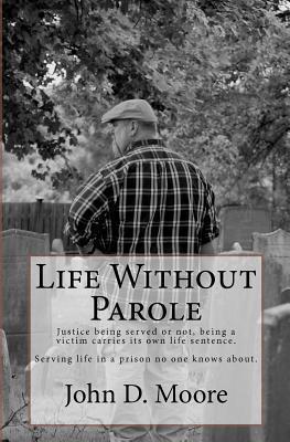 Life Without Parole: Justice being served or not, being a victim ...