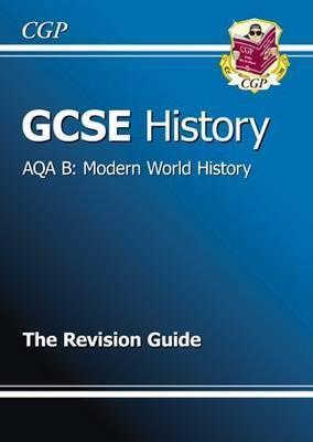 Modern World History: History: GCSE: AQA B: The Revision Guide by CGP ...