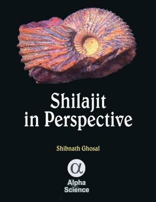 Shilajit in Perspective by Shibnath Ghosal | Goodreads