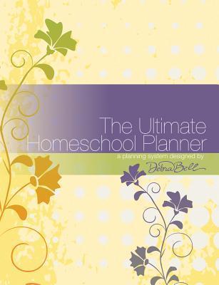 The Ultimate Homeschool Planner (Yellow Edition) by Debra Bell | Goodreads