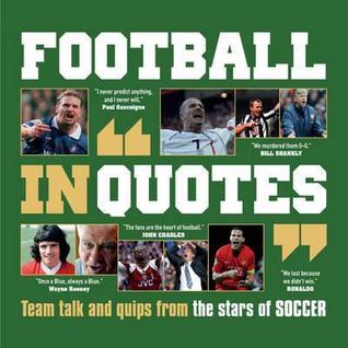 Football in Quotes: Team Talk and Quips from the Stars of Soccer by ...