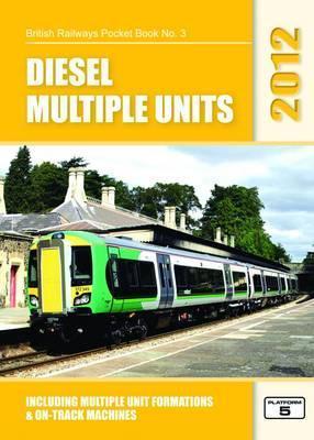 Diesel Multiple Units 2012: Including Multiple Unit Formations and On ...