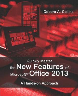 Quickly Master the New Features of Microsoft Office 2013: A Hands-on ...