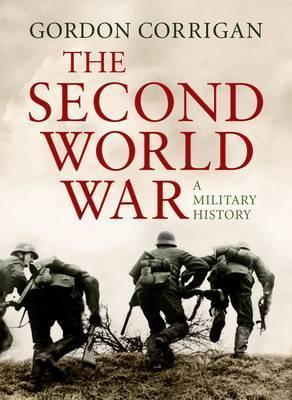 The Second World War: A Military History by Gordon Corrigan | Goodreads
