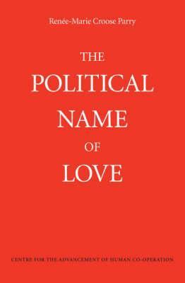 The Political Name of Love by Renee-Marie Croose; Parry Parry | Goodreads